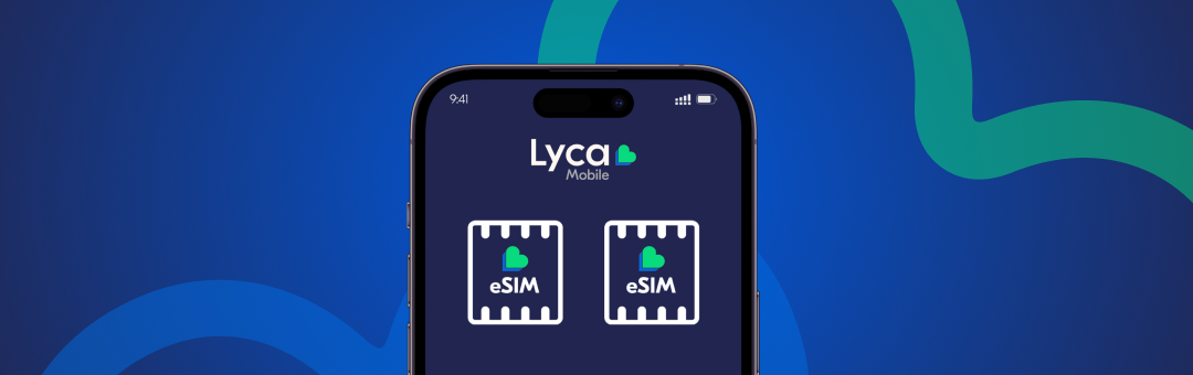 Guide to Lyca Mobile's eSIMs: Pay Monthly & Pay As You Go